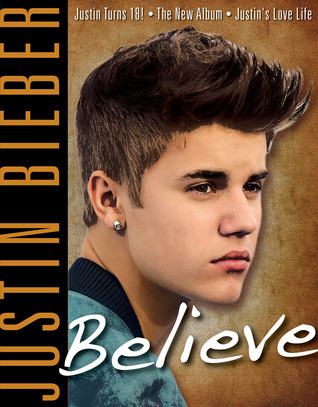 Justin Bieber: Believe by Triumph Books | Goodreads