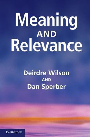 Meaning and Relevance by Deirdre Wilson | Goodreads