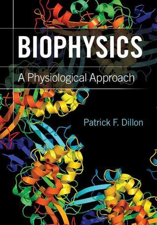 Biophysics: A Physiological Approach by Patrick F. Dillon | Goodreads