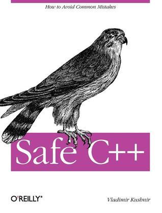 Safe C++: How to avoid common mistakes by Vladimir Kushnir | Goodreads