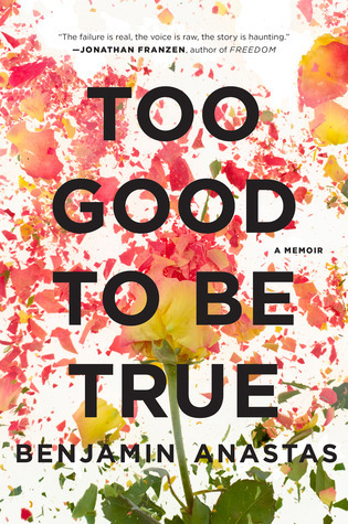 Too Good to Be True: A Memoir by Benjamin Anastas | Goodreads