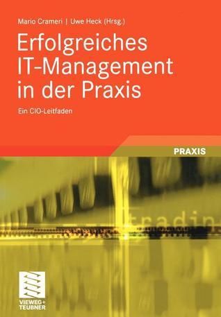 Erfolgreiches IT-Management in der Praxis: Ein CIO-Leitfaden by Mario ...