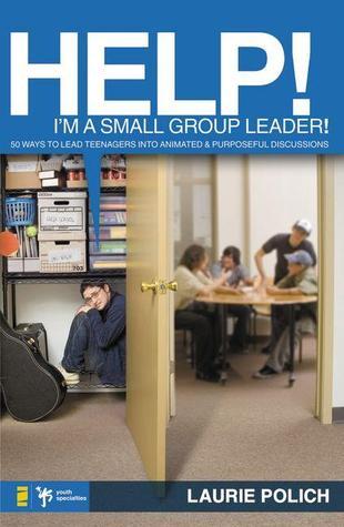 Help! I'm a Small-Group Leader! by Laurie Polich | Goodreads