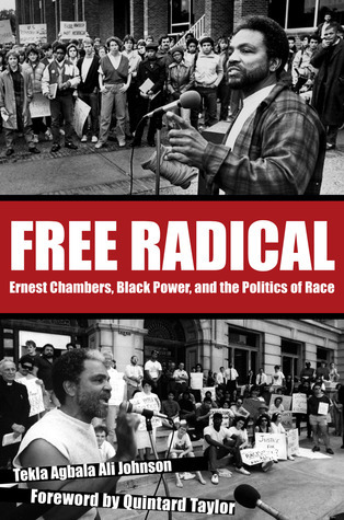 Free Radical: Ernest Chambers, Black Power, and the Politics of Race by ...