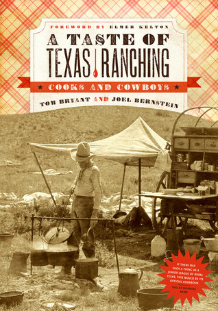 A Taste of Texas Ranching: Cooks and Cowboys by Tom Bryant | Goodreads