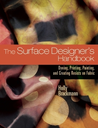 The Surface Designer's Handbook by Holly Brackmann | Goodreads