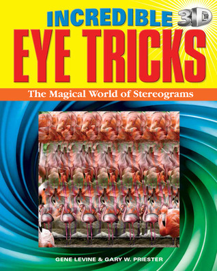 Incredible 3D Eye Tricks: The Magical World of Stereograms by Gene ...