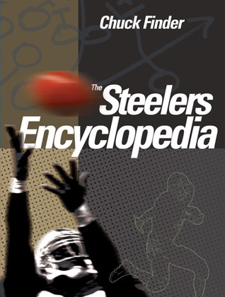 The Steelers Encyclopedia by Chuck Finder | Goodreads