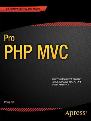 Pro PHP MVC by Chris Pitt | Goodreads