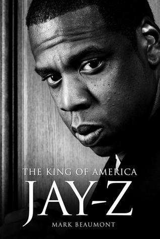 Jay Z: The King of America by Mark Beaumont | Goodreads