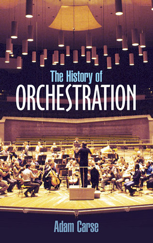 The History of Orchestration by Adam Carse | Goodreads