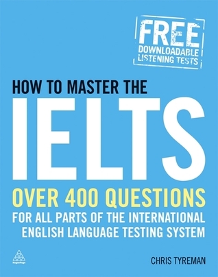 How to Master the IELTS: Over 400 Questions for All Parts of the ...