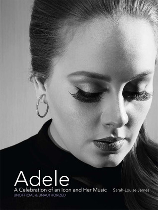 Adele: A Celebration of an Icon and Her Music by Sarah-Louise James ...