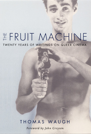 The Fruit Machine: Twenty Years of Writings on Queer Cinema by Thomas ...