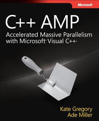 C++ AMP: Accelerated Massive Parallelism with Microsoft Visual C++ by ...