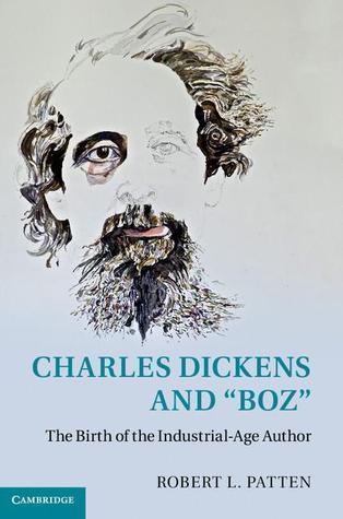 Charles Dickens and 'Boz': The Birth of the Industrial-Age Author by ...