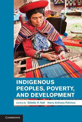 Indigenous Peoples, Poverty, and Development by Gillette H. Hall ...
