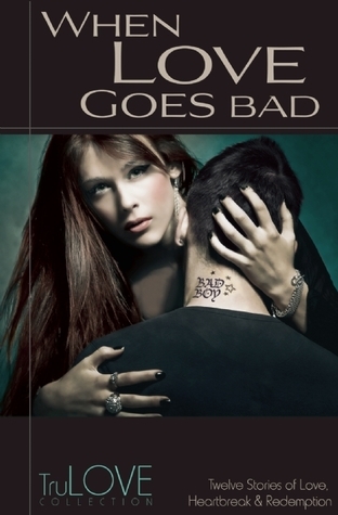 When Love Goes Bad (TruLove Collection) by Barbara Weller | Goodreads