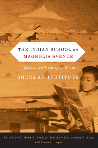 The Indian School on Magnolia Avenue: Voices and Images from Sherman ...