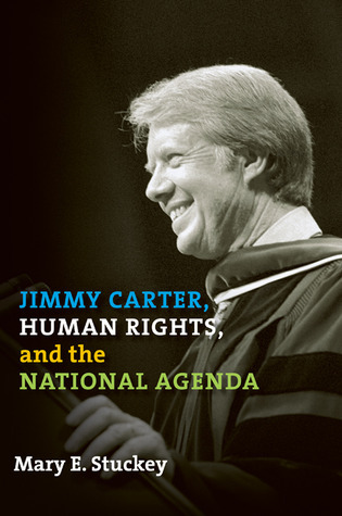 Jimmy Carter, Human Rights, and the National Agenda (Volume 20) by Mary ...