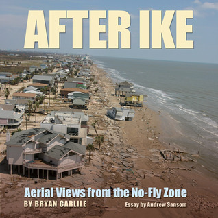 After Ike: Aerial Views from the No-Fly Zone (Volume 17) by Bryan ...