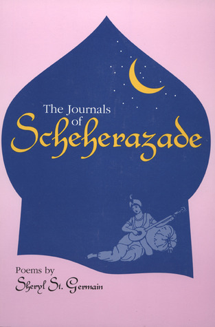 The Journals of Scheherazade by Sheryl St. Germain | Goodreads