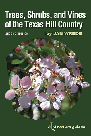 Trees, Shrubs, and Vines of the Texas Hill Country: A Field Guide by ...