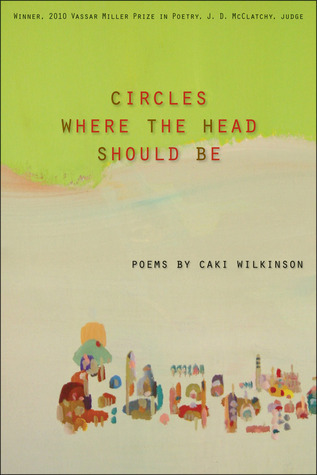 Circles Where the Head Should Be (Volume 18) by Caki Wilkinson | Goodreads