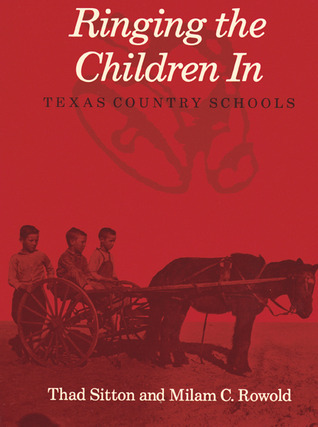 Ringing the Children In: Texas Country Schools by Thad Sitton | Goodreads