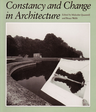 Constancy and Change in Architecture by Malcolm Quantrill | Goodreads
