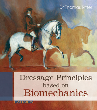 Dressage Principals Based on Biomechanics by Thomas Ritter | Goodreads