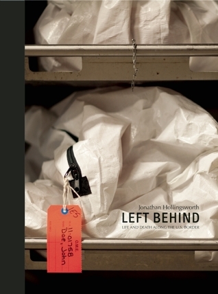 LEFT BEHIND. Life and Death Along the US Border by Jonathan ...