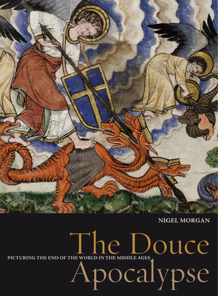The Douce Apocalypse: Picturing the End of the World in the Middle Ages ...