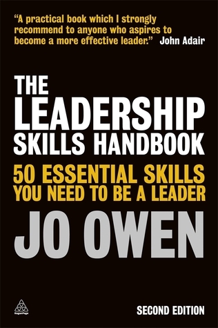 The Leadership Skills Handbook: 50 Essential Skills You Need to Be A Leader by Jo Owen | Goodreads