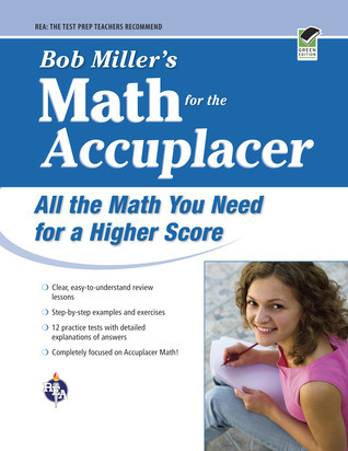 Bob Miller's Math for the Accuplacer: All the Math You Need for a ...