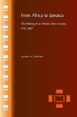 From Africa to Jamaica: The Making of an Atlantic Slave Society, 1775 ...