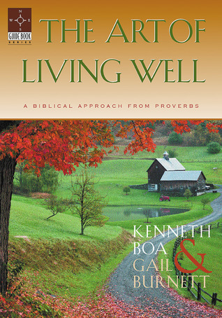 The Art of Living Well: A Biblical Approach from Proverbs by Kenneth D ...