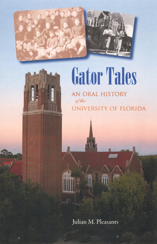 Gator Tales: An Oral History of the University of Florida by Julian M ...