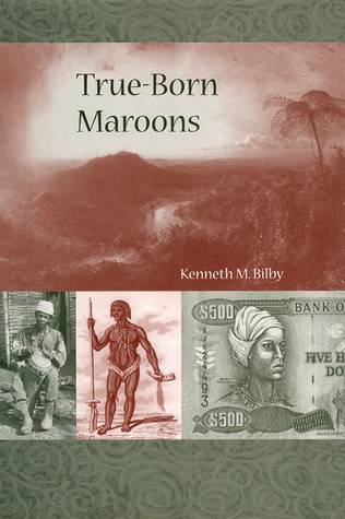 True-Born Maroons (New World Diasporas) by Kenneth M. Bilby | Goodreads