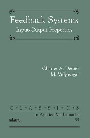 Feedback Systems: Input-Output Properties by Charles A. Desoer | Goodreads