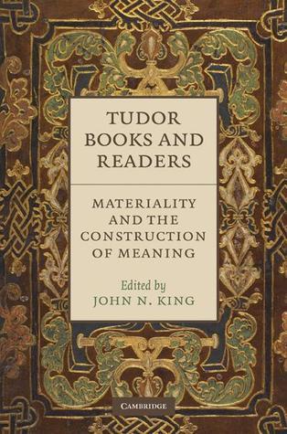 Tudor Books and Readers: Materiality and the Construction of Meaning by ...