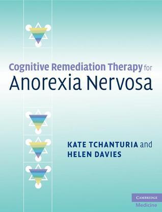 Cognitive Remediation Therapy for Anorexia Nervosa by Kate Tchanturia ...