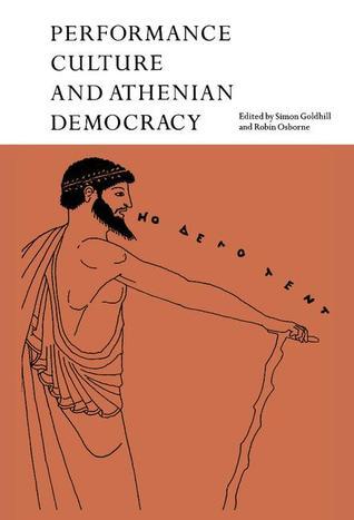 Performance Culture and Athenian Democracy by Simon Goldhill | Goodreads