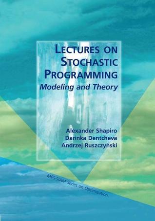 Lectures on Stochastic Programming: Modeling and Theory by Alexander ...