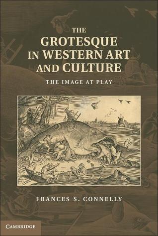 The Grotesque in Western Art and Culture: The Image at Play by Frances ...
