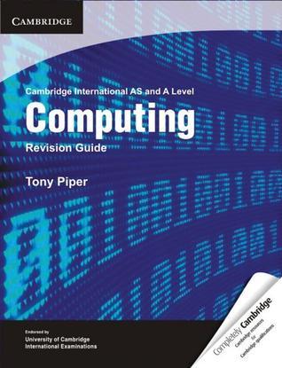 Cambridge International AS and A Level Computing Revision Guide by Tony ...