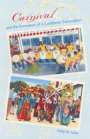Carnival and the Formation of a Caribbean Transnation by Philip W ...
