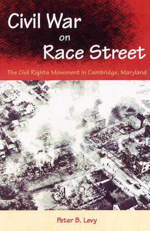 Civil War on Race Street: The Civil Rights Movement in Cambridge ...