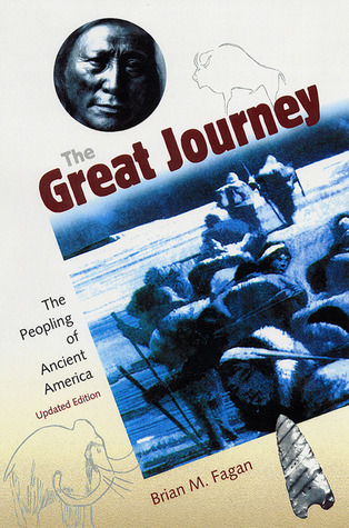 The Great Journey: The Peopling of Ancient America by Brian M. Fagan ...