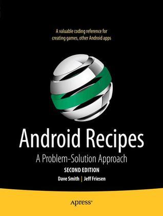 Android Recipes: A Problem-Solution Approach by Jeff Friesen | Goodreads